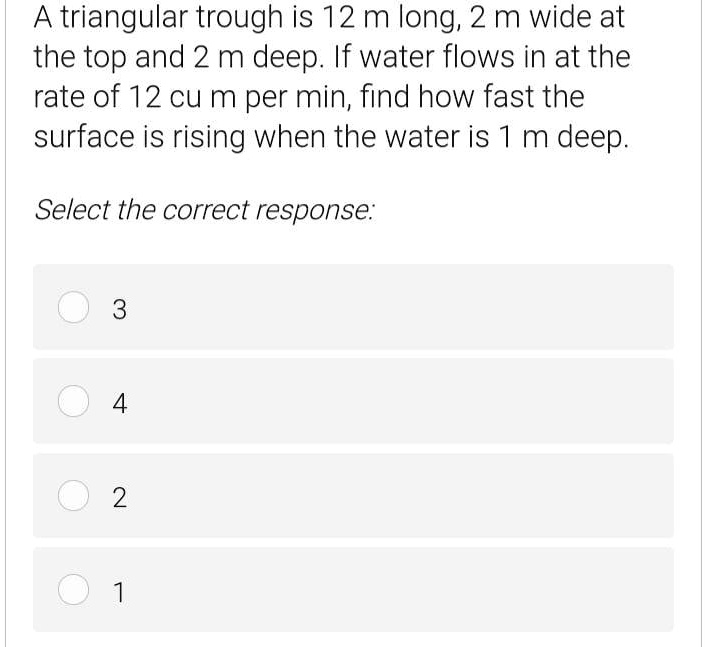 triangular trough is 12 m long, 2 m wide at the top and 2 m deep. If ...