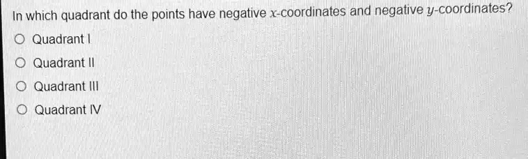 in which quadrant do the points have negative x coordinates and ...