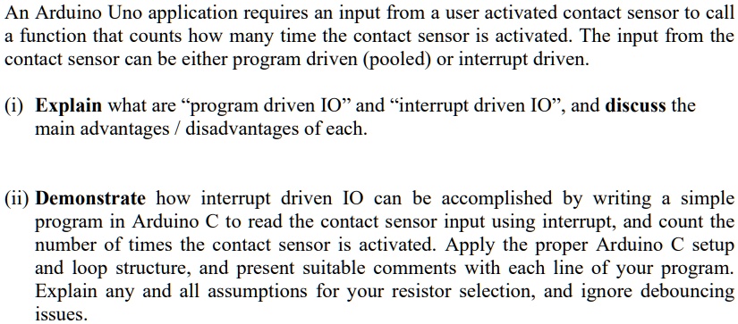 Solved An Arduino Uno Application Requires An Input From A User Activated Contact Sensor To