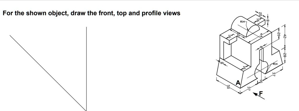 SOLVED: Please draw an orthographic projection. For the shown object, draw the front, top, and ...