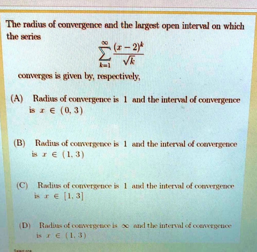 SOLVED:The radius of convergence and the largest open interval on which ...