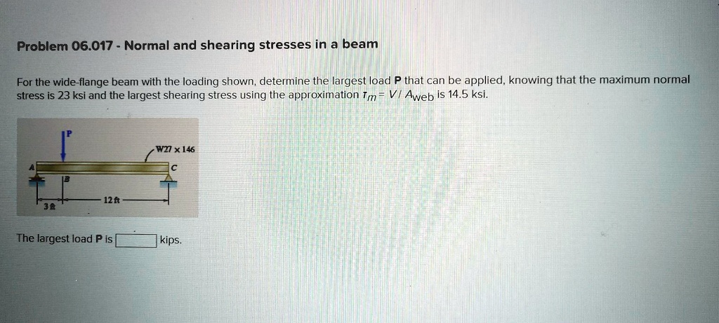 Problem 06.017 - Normal and shearing stresses in a beam For the wide ...