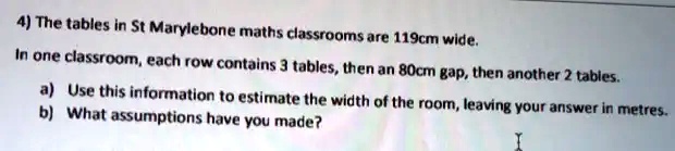 4) The tables in St Marylebone maths classrooms are 119cm wide. In one ...