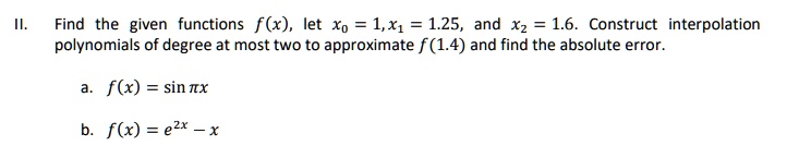 [GET ANSWER] find the given functions f x let xo 1x1 125 and xz 16 construct interpolation ...