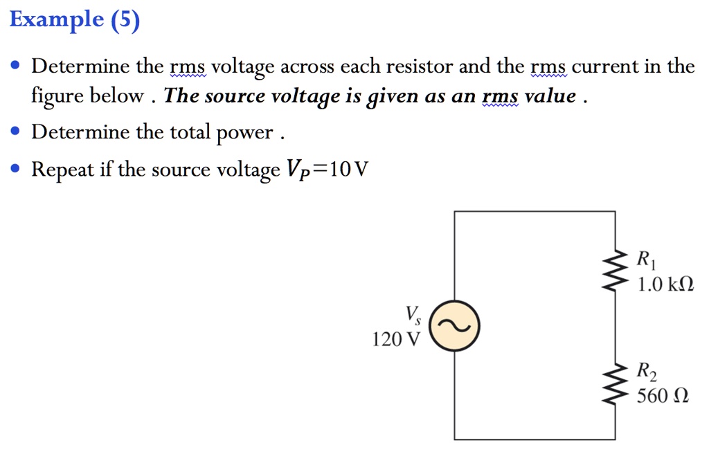 SOLVED: Example (5) Determine the rms voltage across each resistor and the rms current in the ...
