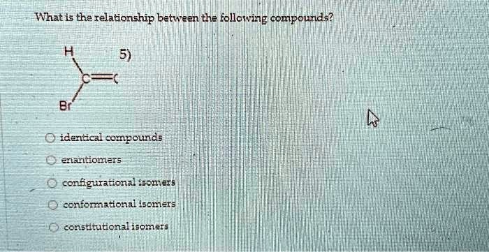 SOLVED: What is the relationship between the following compounds? H 5) Br - identical compounds ...