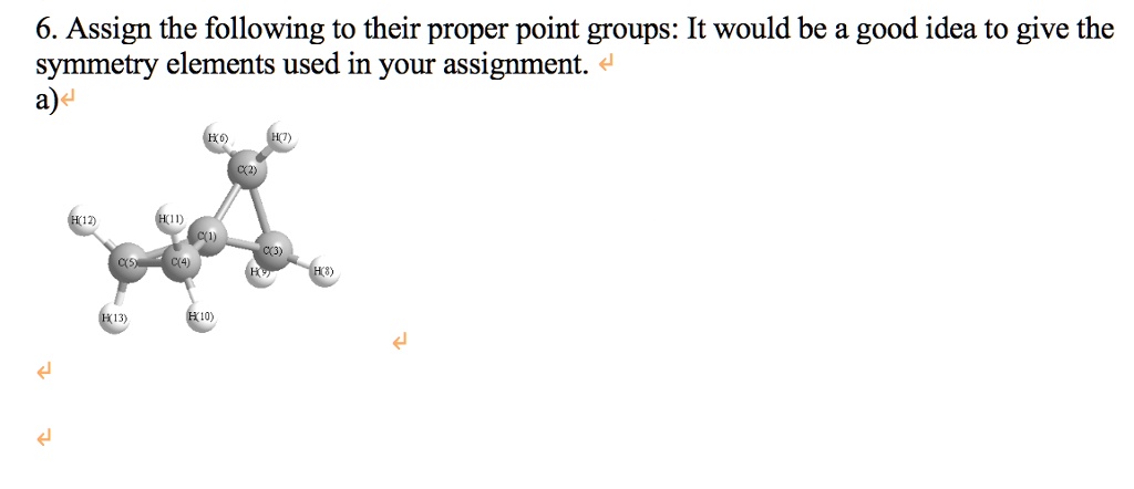 SOLVED: 6. Assign the following to their proper point groups: It would be a good idea to give ...