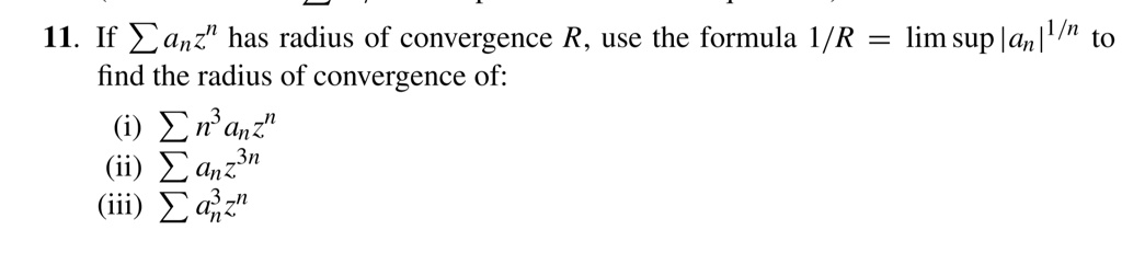 SOLVED: 11. If Eanz" has radius of convergence R, use the formula 1/R ...