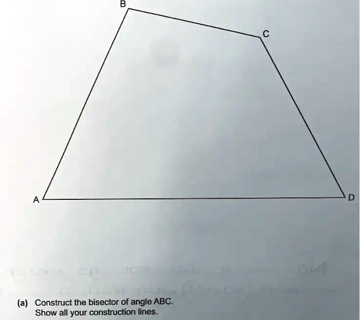 [GET ANSWER] A B (a) Construct the bisector of angle ABC. Show all your ...