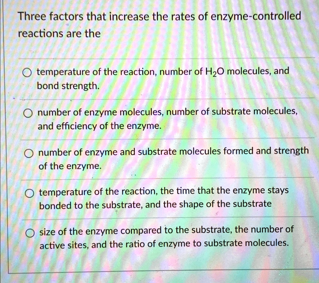 Solved Three Factors That Increase The Rates Of Enzyme Controlled Reactions Are The Temperature