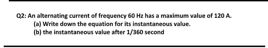 [GET ANSWER] Q2: An alternating current of frequency 60 Hz has a ...