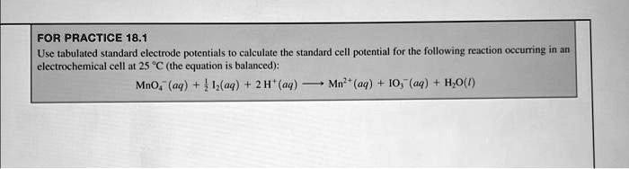 SOLVED: FOR PRACTICE 18.1: Use tabulated standard electrode potentials ...
