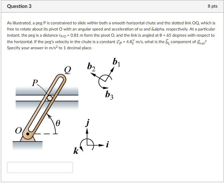 SOLVED: As illustrated, a peg P is constrained to slide within both a ...