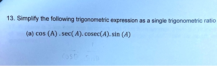 SOLVED: 13. Simplify the following trigonometric expression as a single ... SOLVED: 13. Simplify the following trigonometric expression as a single ...