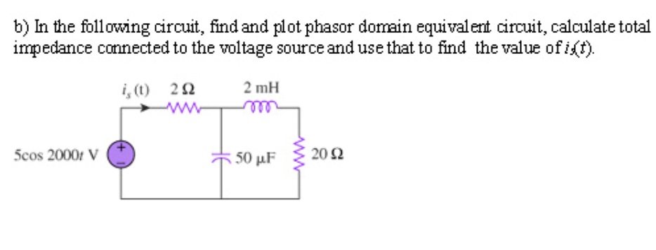 SOLVED: b) In the following circuit, find and plot phasor domain equivalent circuit, calculate ...
