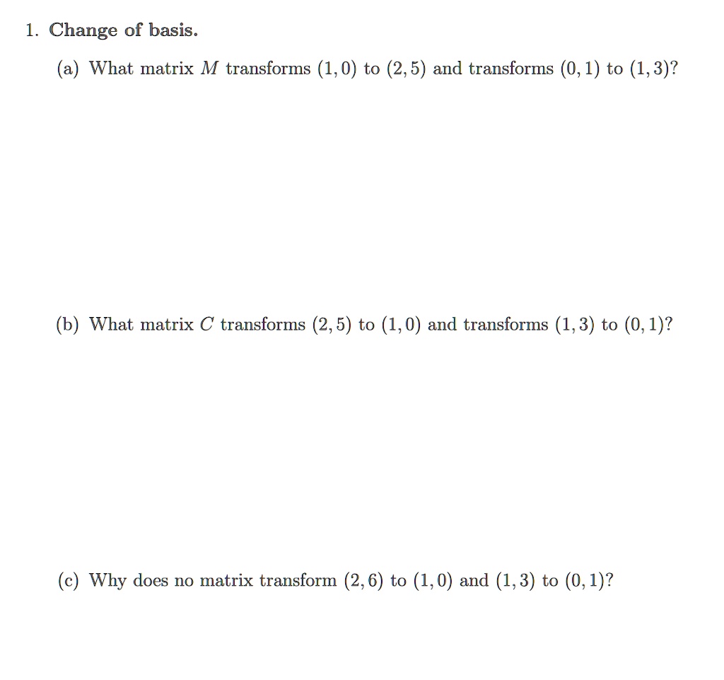 1 change of basis a what matrix m transforms 10 to 25 and transforms 01 ...