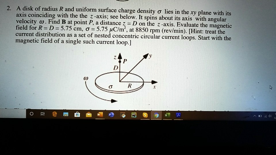2. A disk of radius R and uniform surface charge density σ lies in the xy plane with its axis ...