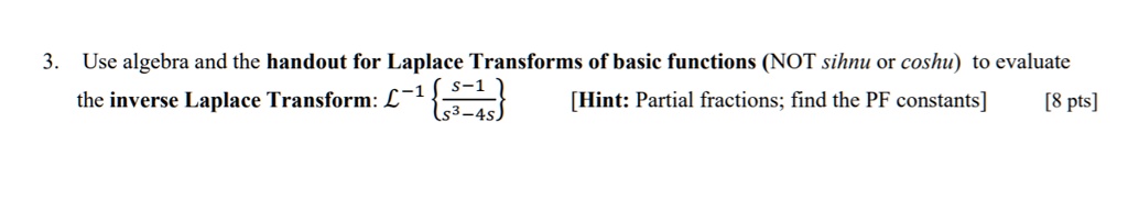 use algebra and the handout for laplace transforms of basic functions not sihnu o coshu to ...