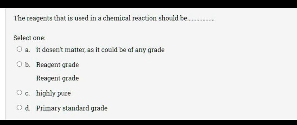 SOLVED: The reagents that is used in a chemical reaction should be ...