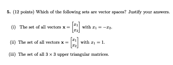 12 points which of the following sets are vector spaces justify your answers the set of all ...
