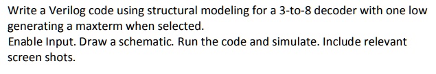 Solved Write A Verilog Code Using Structural Modeling For A 3 To 8 Decoder With One Low