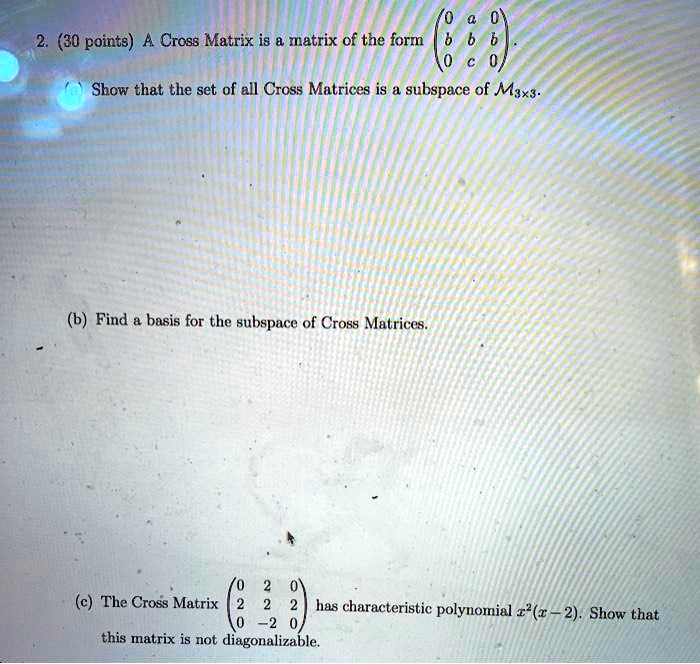 SOLVED: 2. (30 points) Cross Matrix i8 matrix of the form Show that the ...