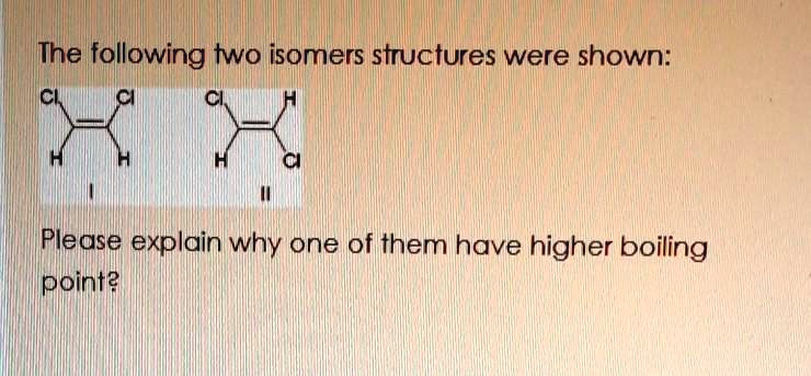 SOLVED: The following two isomers structures were shown: Please explain why one of them have ...