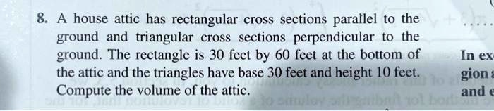 SOLVED: 8. A house attic has rectangular cross sections parallel to the ...