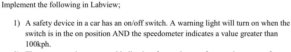 Implement the following in Labview; 1) A safety device in a car has an ...