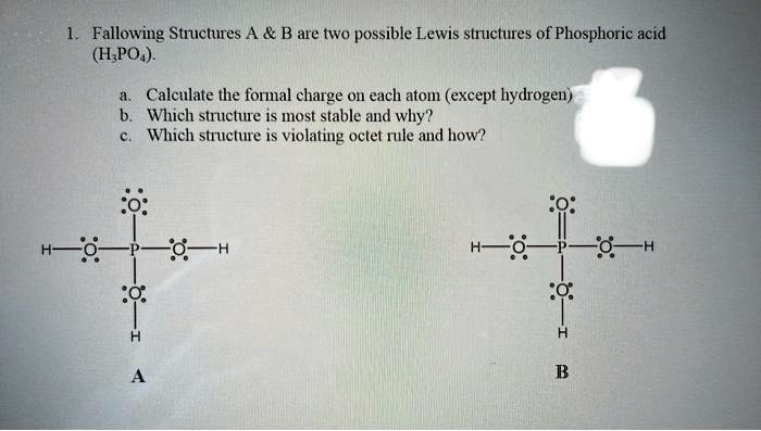 SOLVED: Following Structures A B are two possible Lewis structures of Phosphoric acid (H3PO4). a ...
