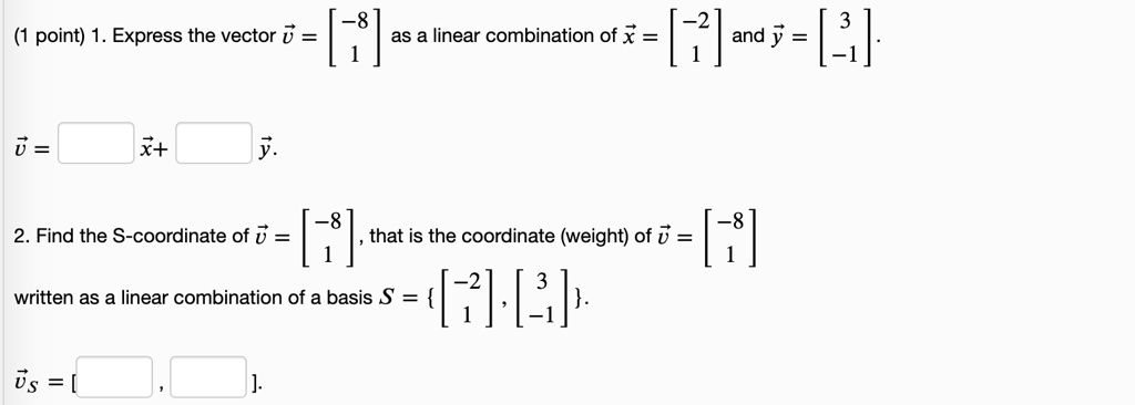 SOLVED: point) Express the vector U as a linear combination of X = and y = [4] 0 2. Find the S ...