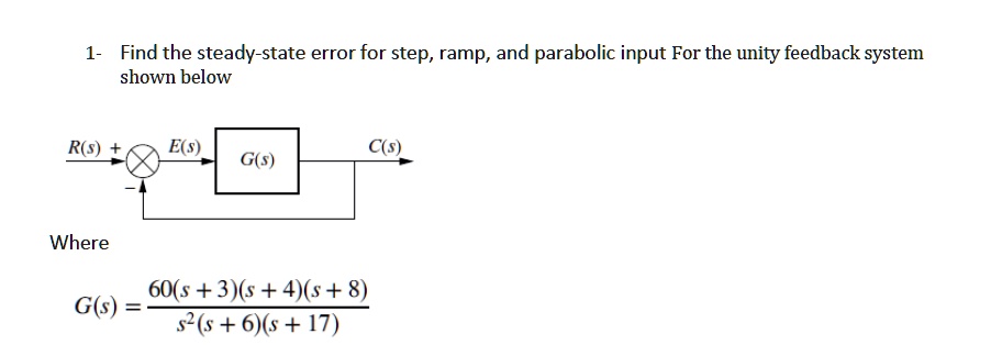 SOLVED: 1- Find the steady-state error for step, ramp, and parabolic ...