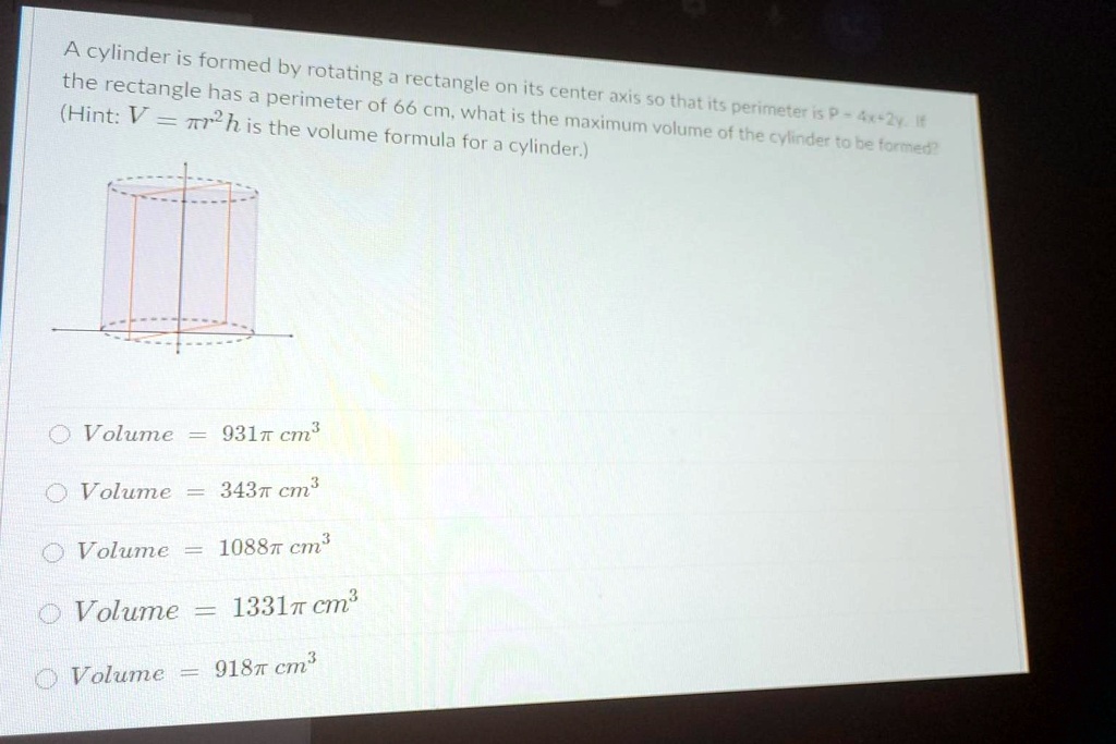 SOLVED: A cylinder is formed by rotating the rectangle on its center ...