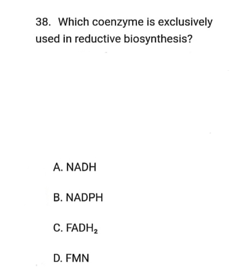 38. Which coenzyme is exclusively used in reductive biosynthesis? A ...