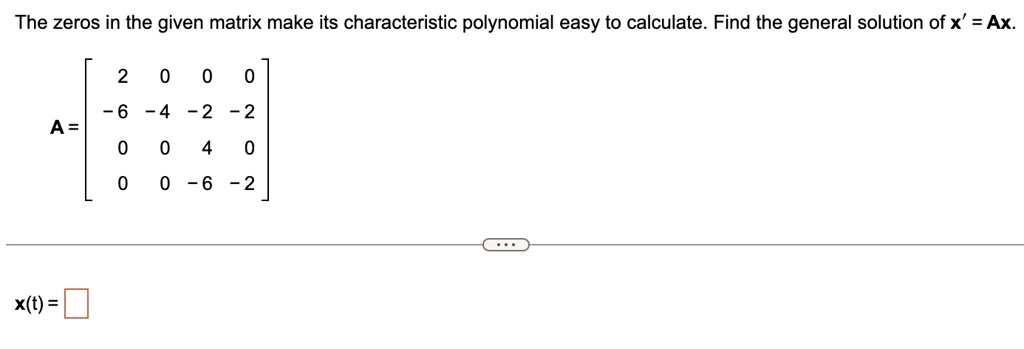 The zeros in the given matrix make its characteristic polynomial easy to calculate. Find the ...