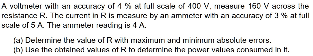 SOLVED: A voltmeter with an accuracy of 4 % at full scale of 400 V, measure 160 V across the ...