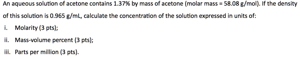 SOLVED: An aqueous solution of acetone contains 1.37% by mass of ...