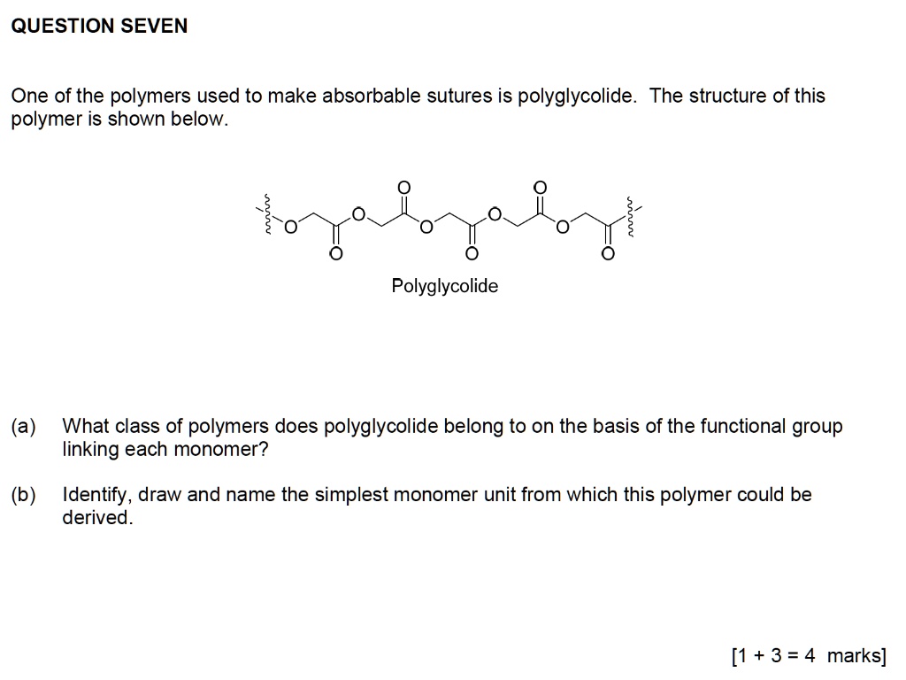 QUESTION SEVEN One of the polymers used to make absorbable sutures is ...