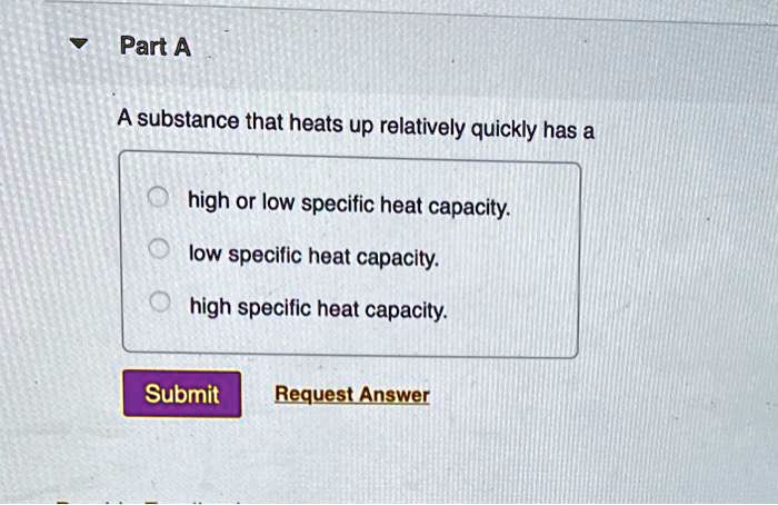 SOLVED: Part A A substance that heats up relatively quickly has a high ...
