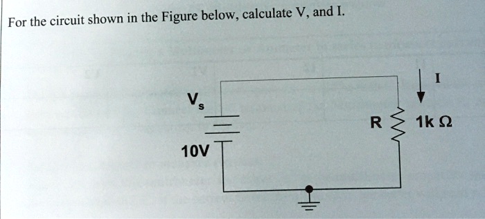 SOLVED: For the circuit shown in the Figure below, calculate V and I. V = R * I V = 1.92 * 10V V ...