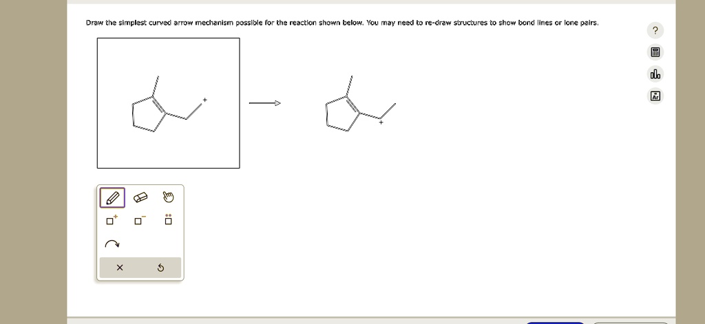 Draw the simplest curved arrow mechanism possible for the reaction shown below. You may need to ...
