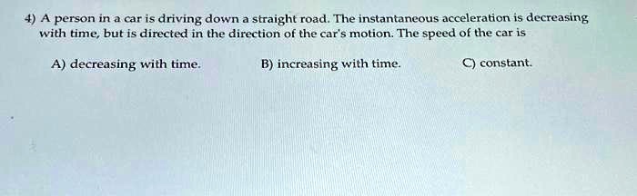 SOLVED: A person in 4 car is driving down a straight road. The ...