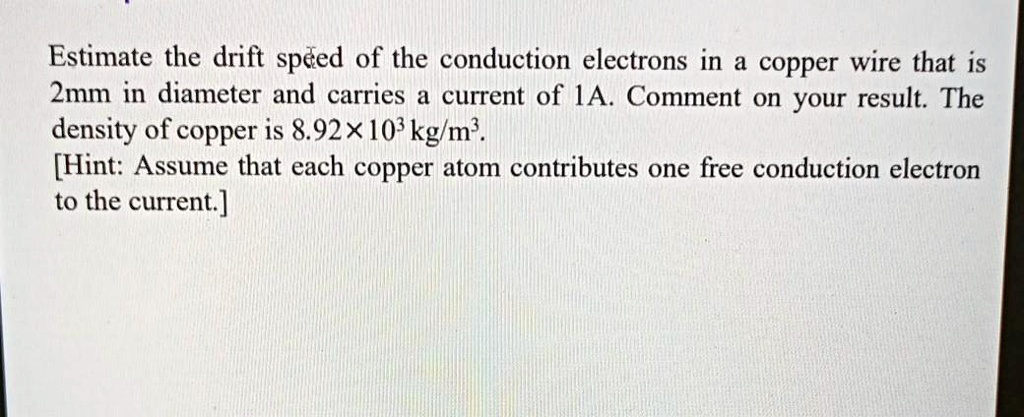 Estimate the drift speed of the conduction electrons in a copper wire ...