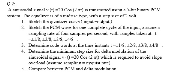 Solved A Sinusoidal Signal T 20 Cos 2 It Is Transmitted Using A 5 Bit Binary Pcm System