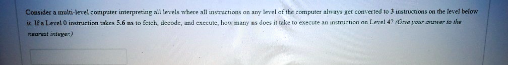 Consider a multi-level computer interpreting all levels where all instructions on any level of ...
