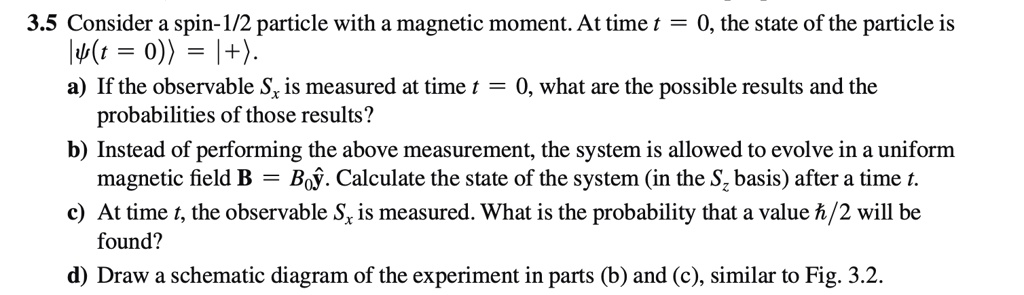 SOLVED: 3.5 Consider a spin-1/2 particle with a magnetic moment. At time t = 0, the state of the ...
