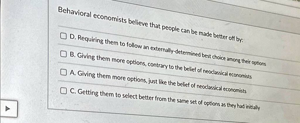 Behavioral economists believe that people can be made better...