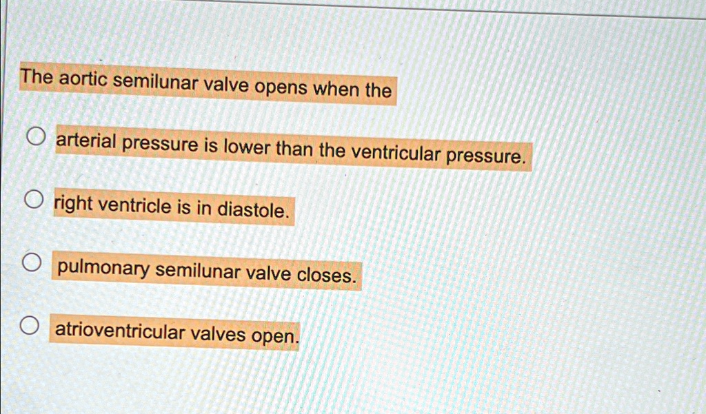 The aortic semilunar valve opens when the arterial pressure is lower ...