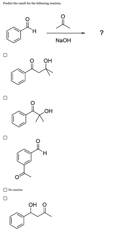 SOLVED: Predict the result for the following reaction NaOH OH OH No reaction OH