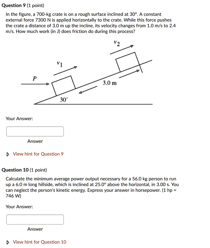 SOLVED: Question 9 (1 point) In the figure, a 700-kg crate is on a rough surface inclined at 309 ...